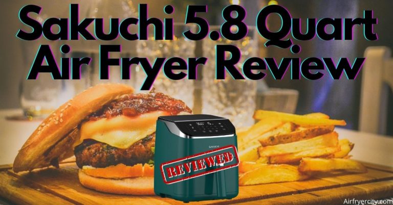 Sakuchi 5.8 Quart Air Fryer Review – All You Need To Know