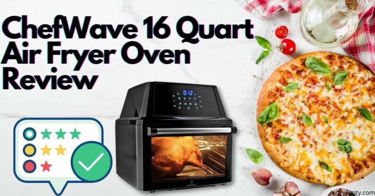 ChefWave 16 Quart Air Fryer Oven Review – All You Need To Know