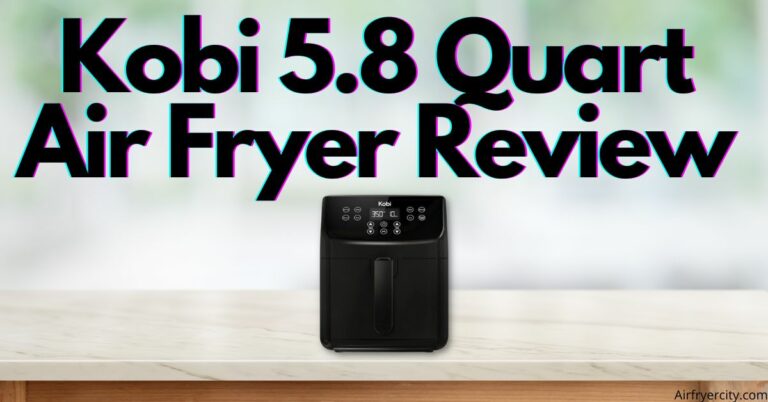 Kobi 5.8 Quart Air Fryer Review – All You Need To Know