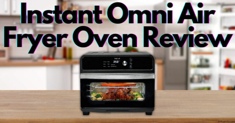 Instant Omni Air Fryer Oven Review – All You Need To Know - Air Fryer City